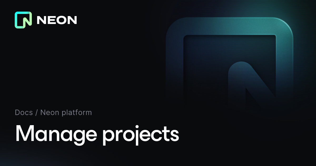Manage projects - Neon Docs