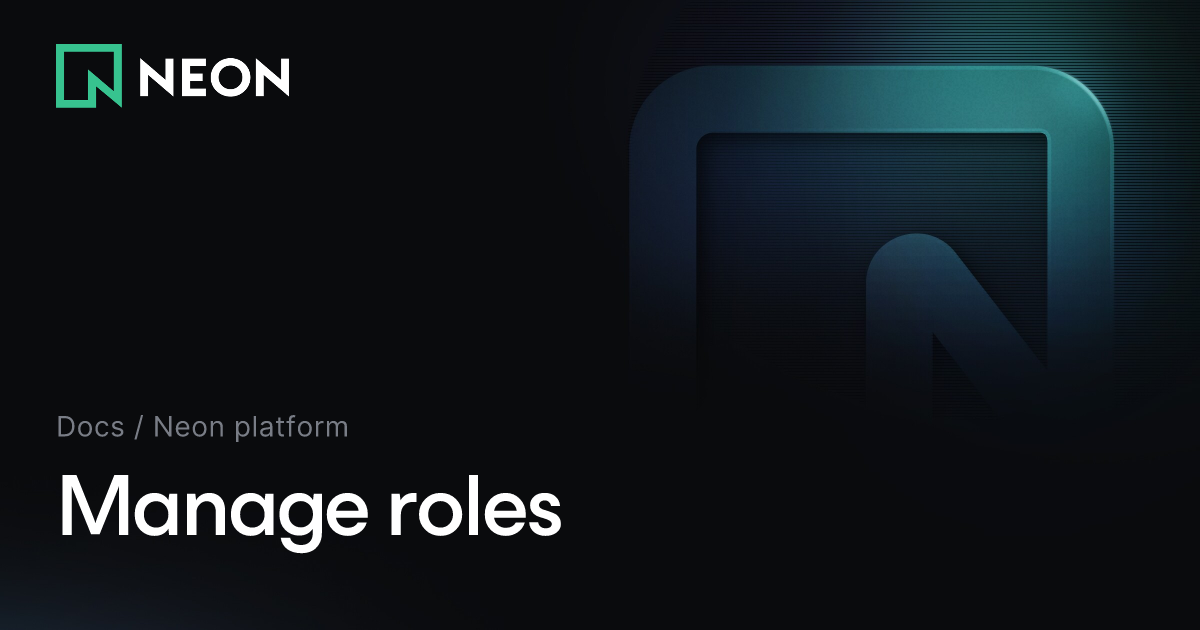 Manage roles - Neon Docs