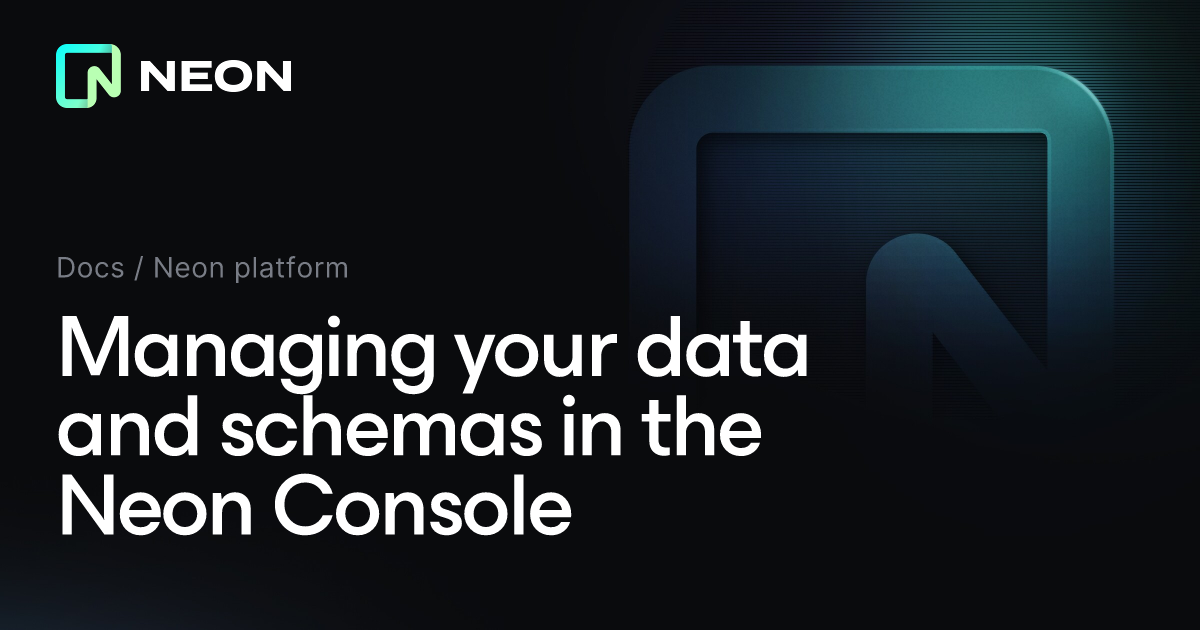 Managing your data and schemas in the Neon Console - Neon Docs