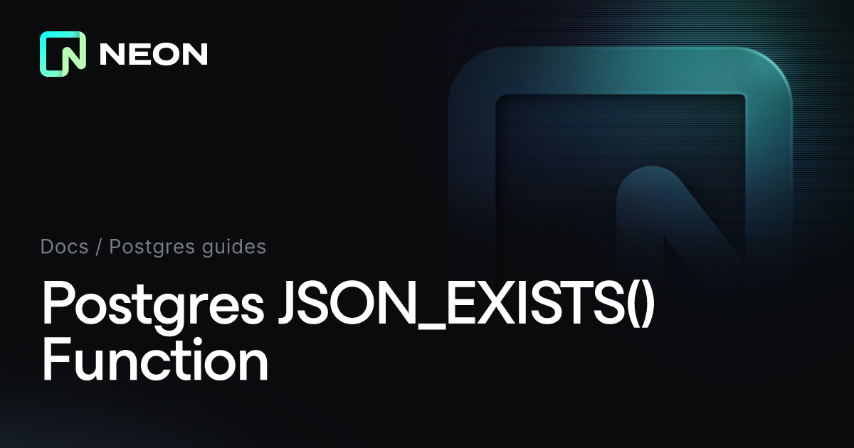Postgres JSON_EXISTS() Function - Neon Docs