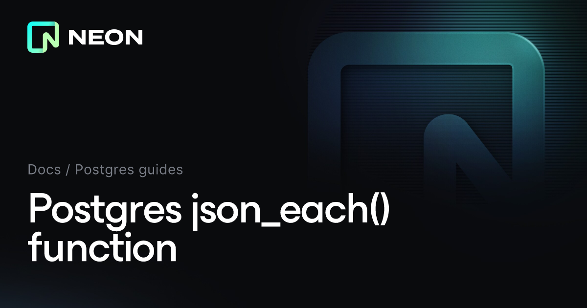 Postgres json_each() function - Neon Docs