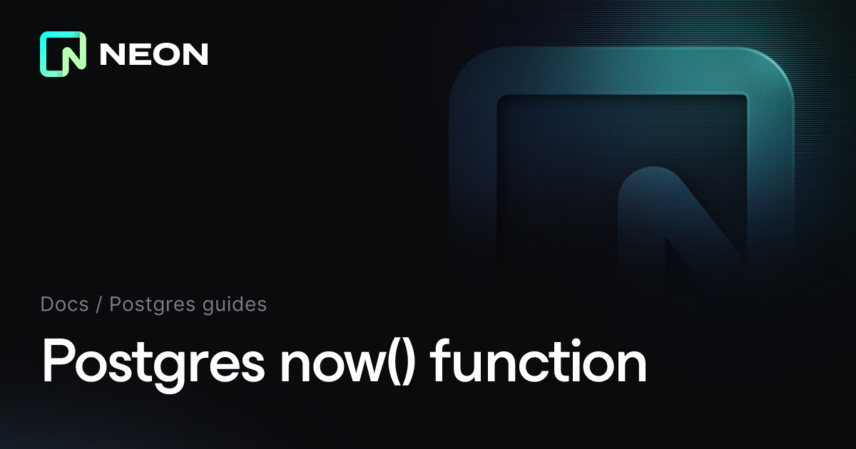 Postgres now() function - Neon Docs