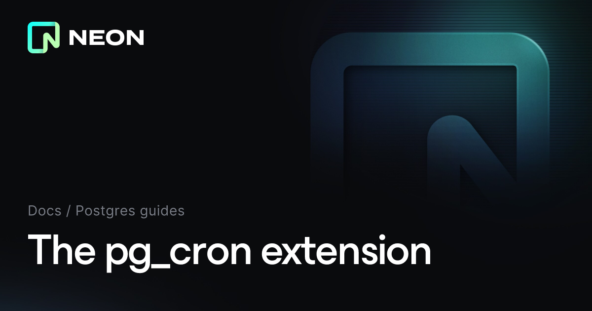 The pg_cron extension - Neon Docs