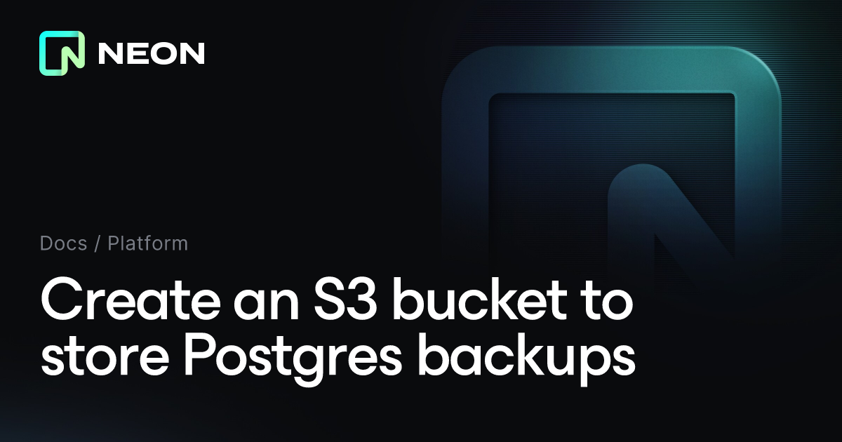 Create an S3 bucket to store Postgres backups - Neon Docs
