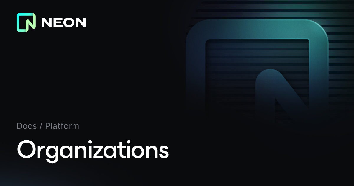Organizations - Neon Docs