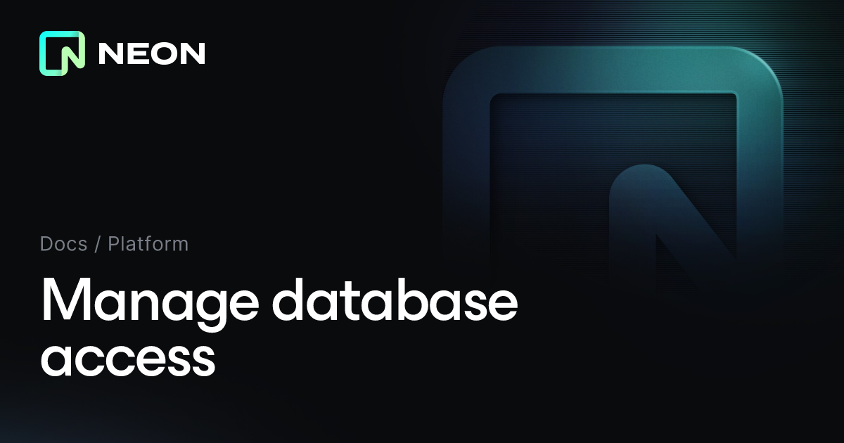Manage database access - Neon Docs