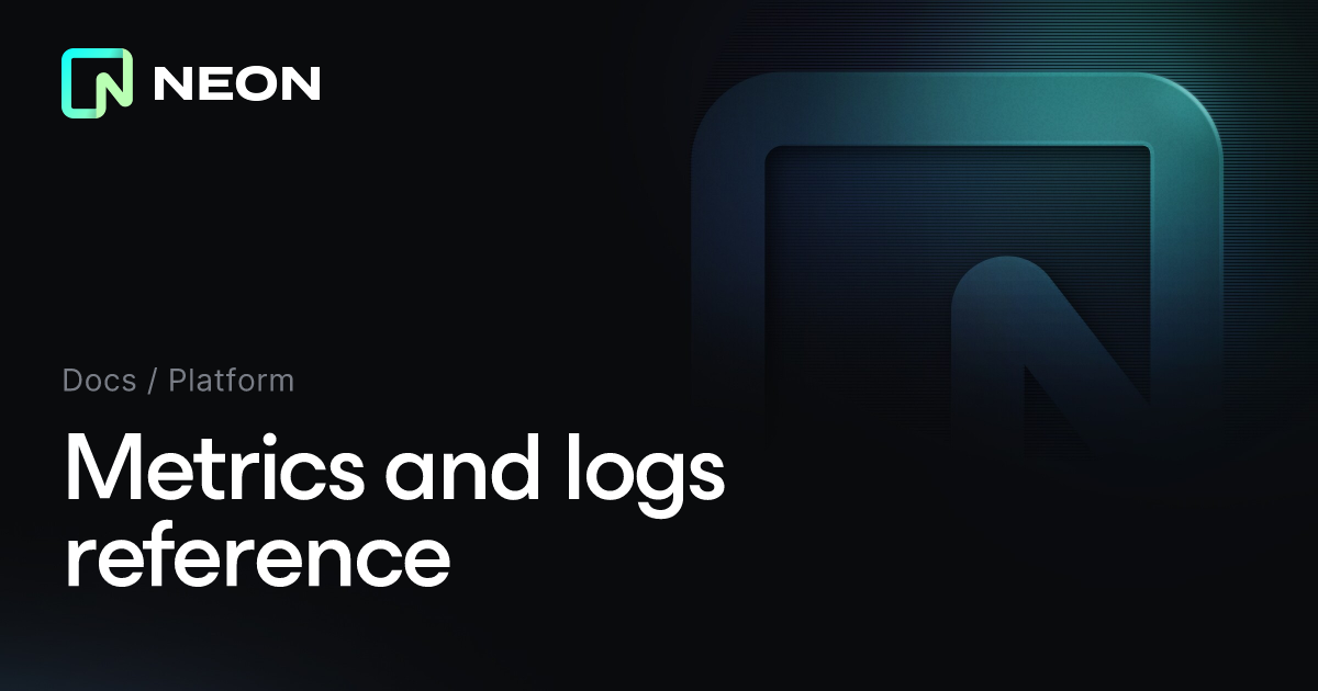 Metrics and logs reference - Neon Docs