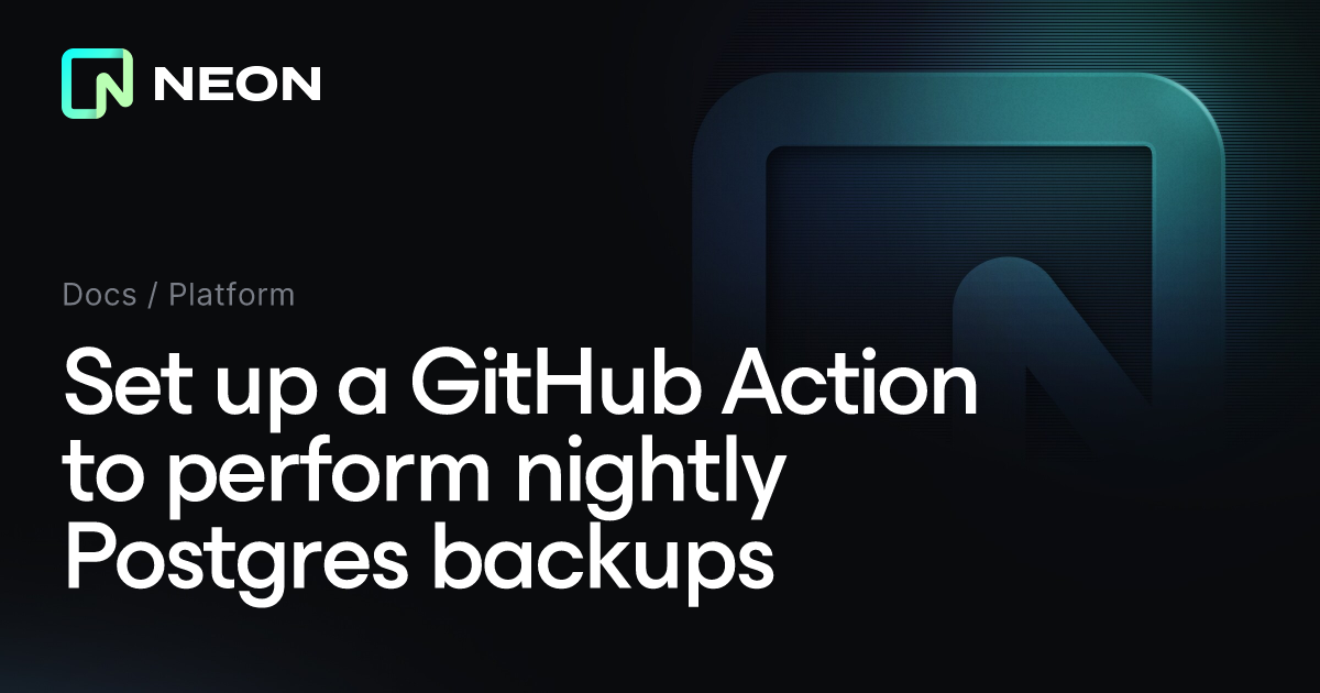 Set up a GitHub Action to perform nightly Postgres backups - Neon Docs