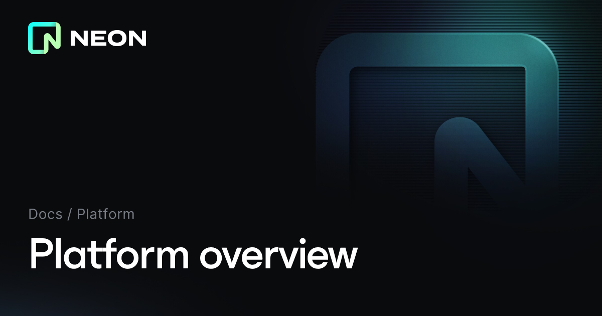 Platform overview - Neon Docs