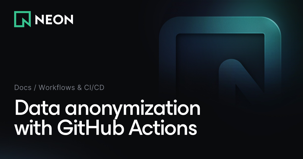 Data anonymization with GitHub Actions - Neon Docs