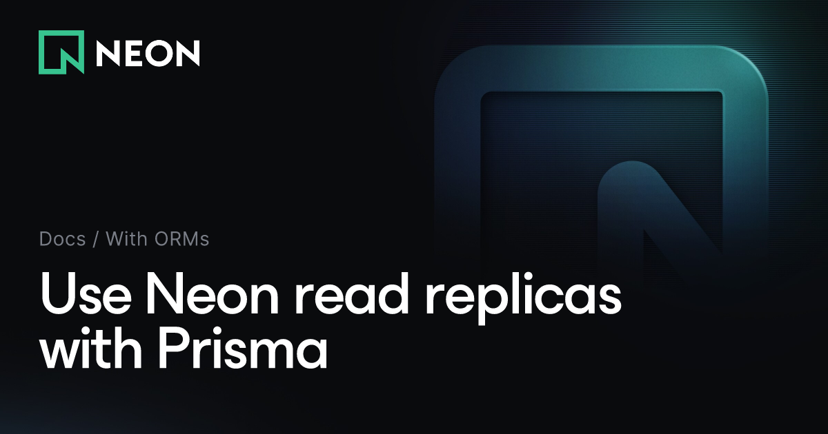 Use Neon read replicas with Prisma - Neon Docs