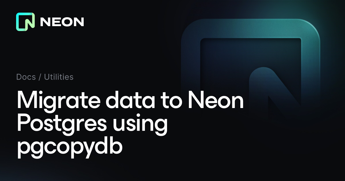 Migrate data to Neon Postgres using pgcopydb - Neon Docs