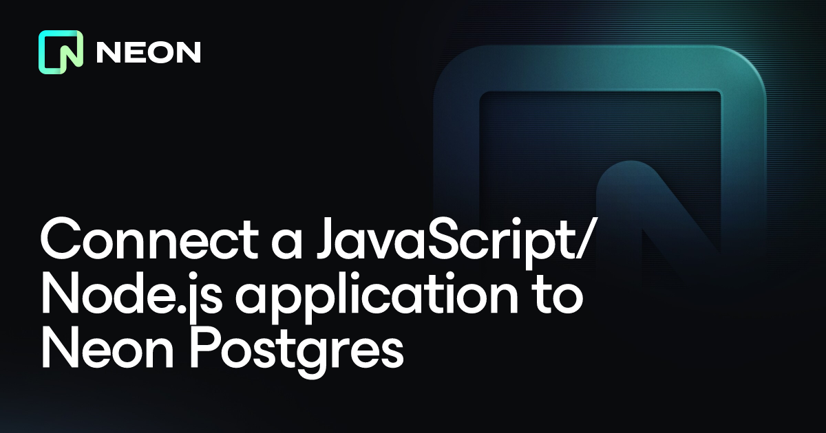 Connect a JavaScript/Node.js application to Neon Postgres - Neon Docs