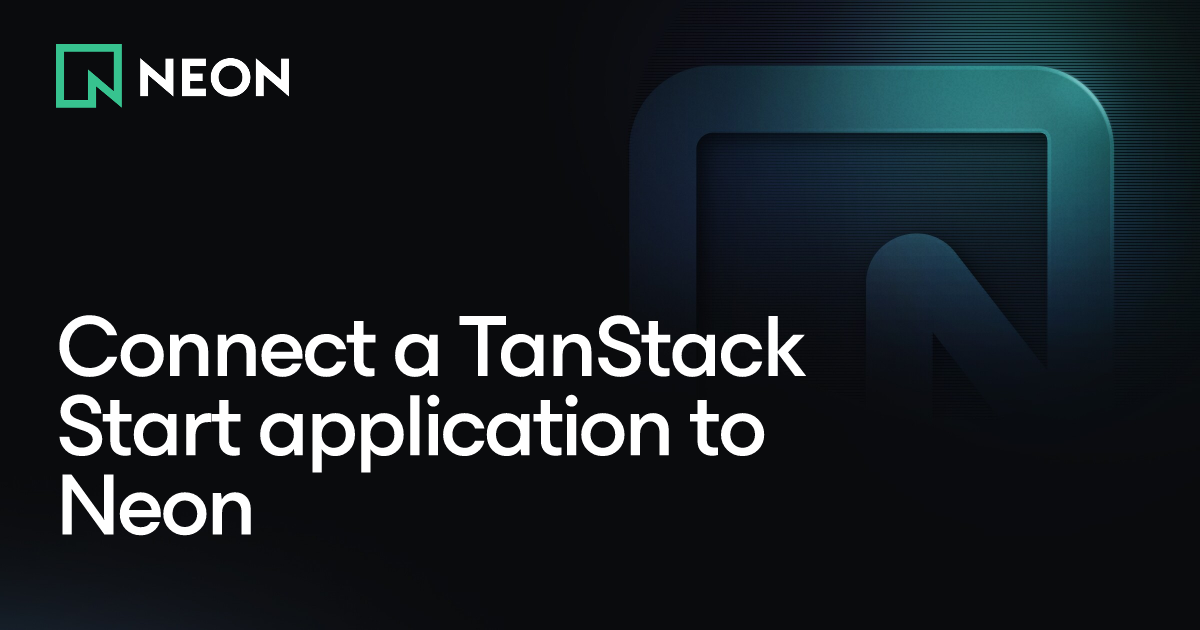 Connect a TanStack Start application to Neon - Neon Docs