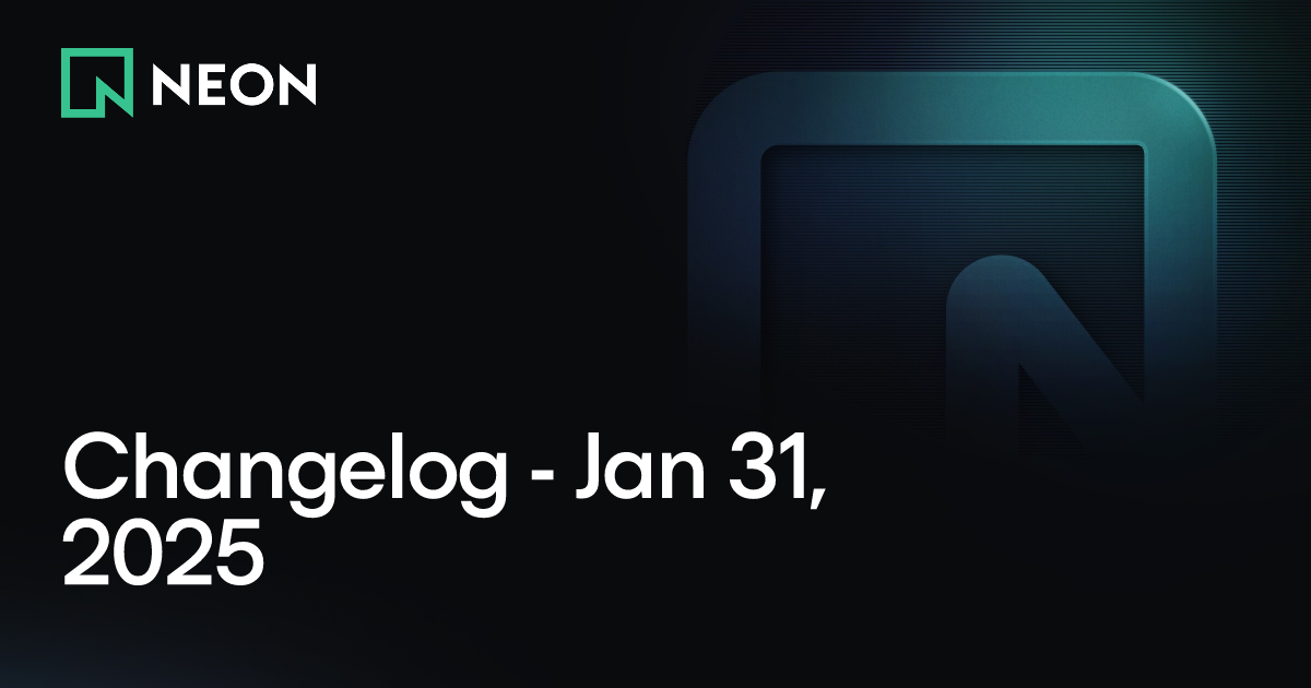 Changelog Jan 31, 2025 - Neon