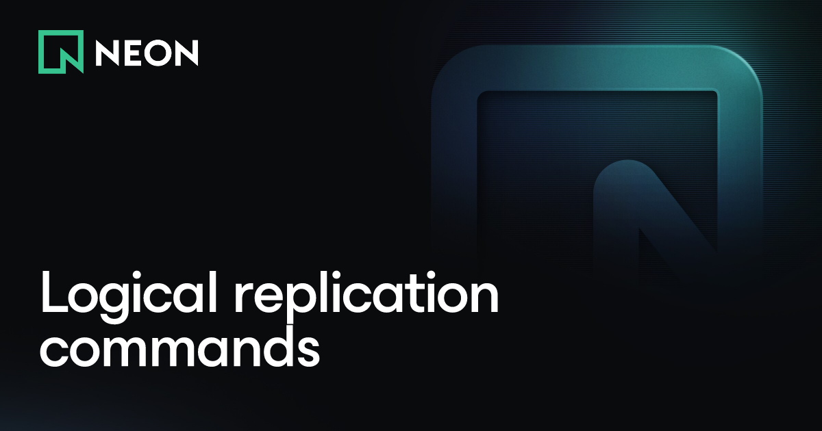 Logical replication commands - Neon Docs