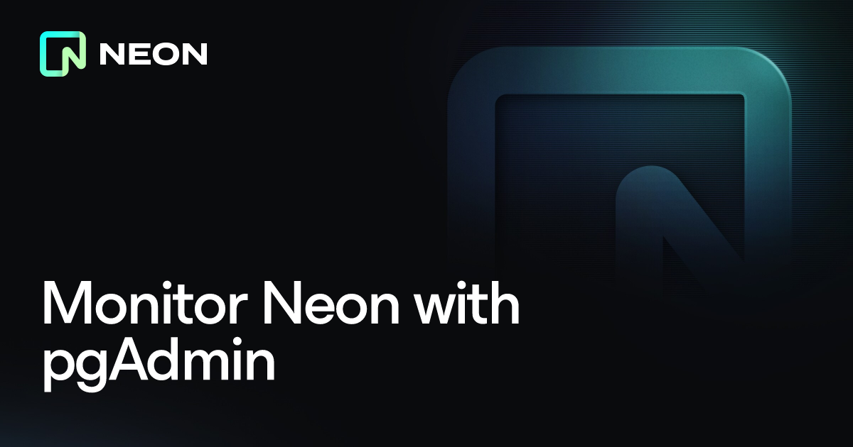 Monitor Neon with pgAdmin - Neon Docs