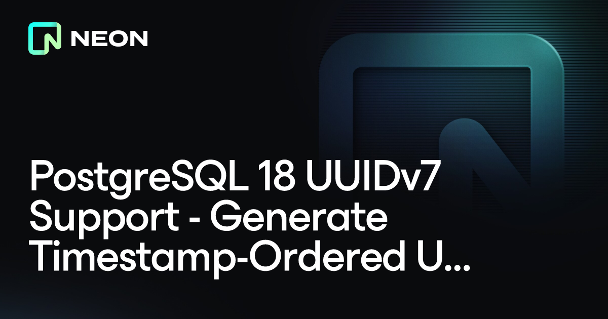 PostgreSQL 18 UUIDv7 Support - Generate Timestamp-Ordered UUIDs