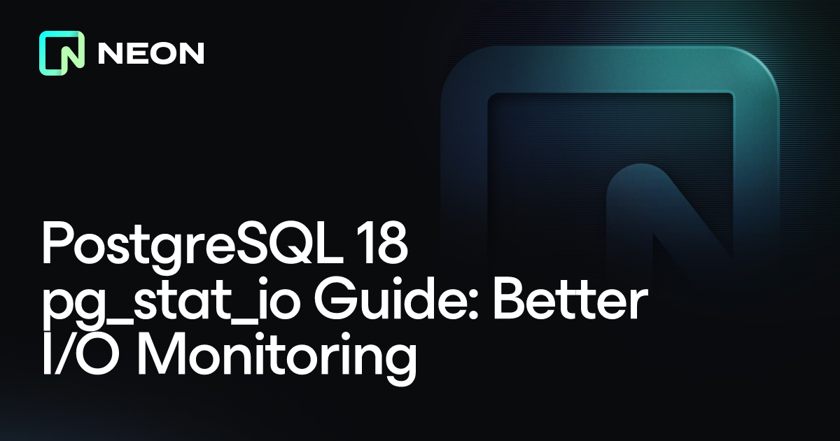 PostgreSQL 18 pg_stat_io Guide: Better I/O Monitoring