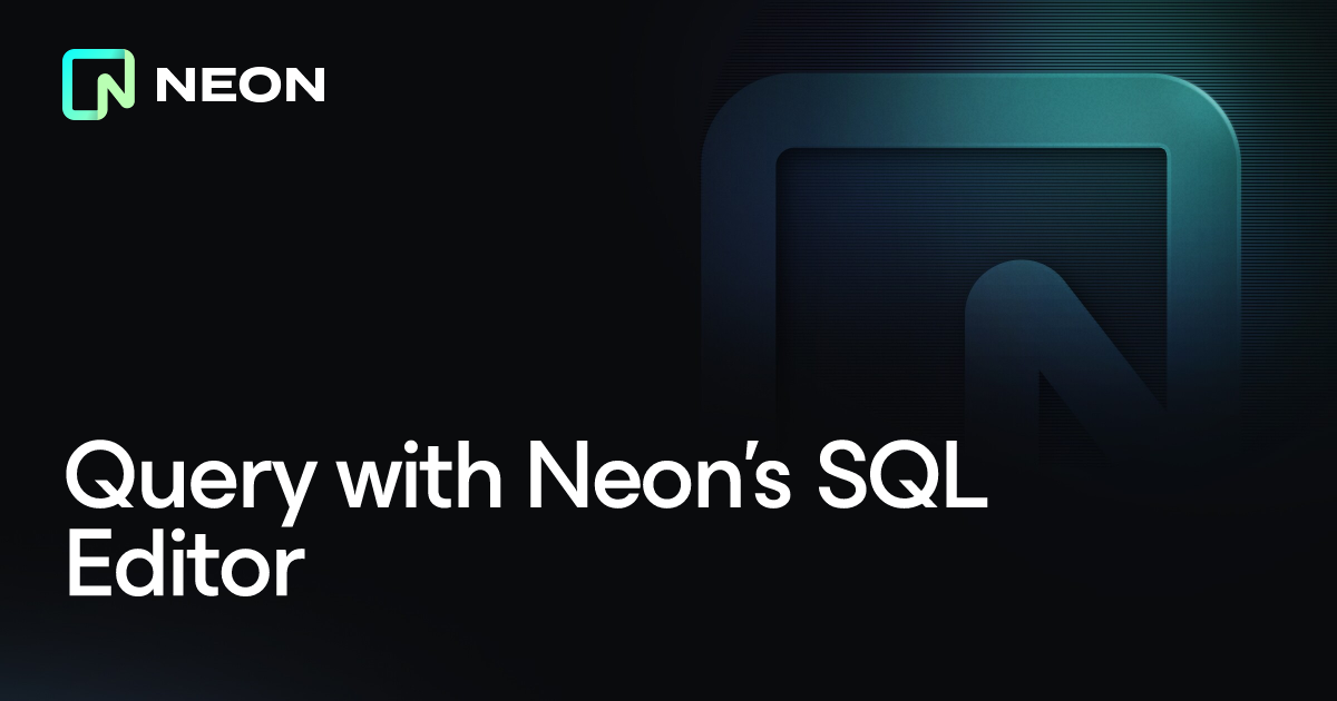 Query with Neon's SQL Editor - Neon Docs